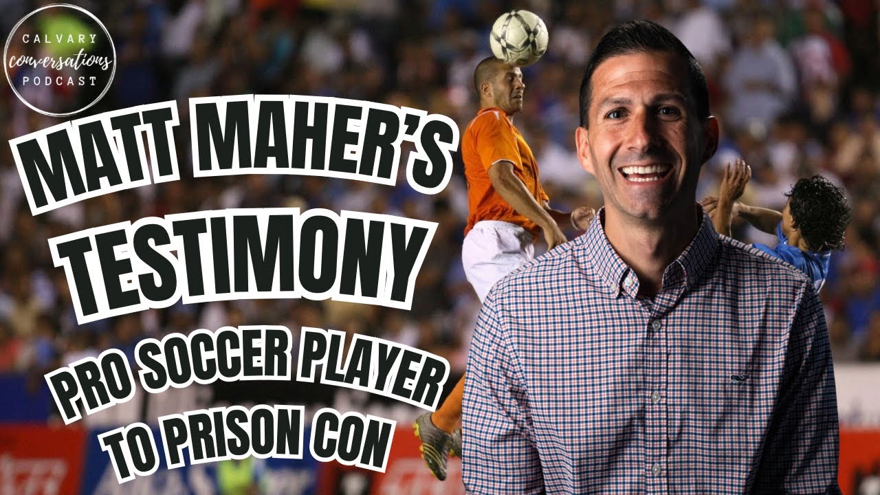 Pastor Matt Maher’s Testimony | Pro Soccer Player To Prison Con ...