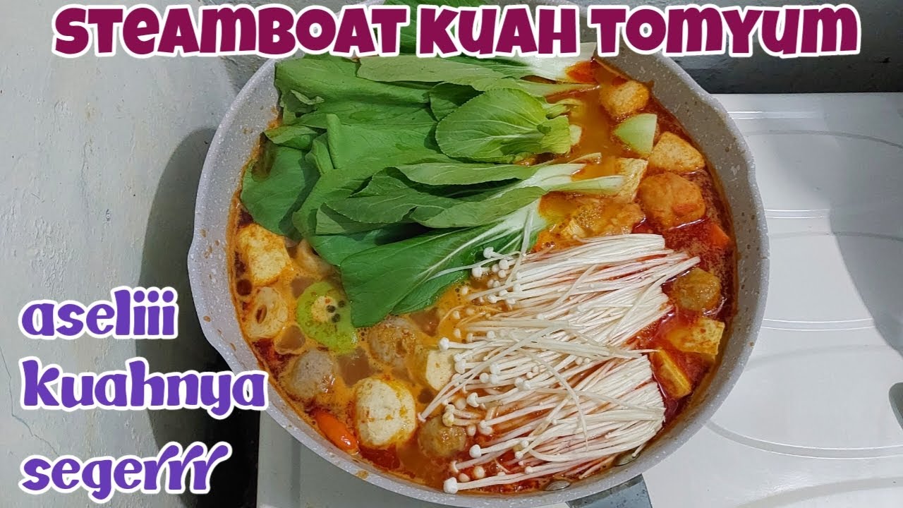 RESEP STEAMBOAT HOMEMADE KUAH TOMYAM - YouTube
