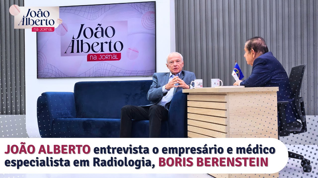 João Alberto entrevista o empresário e médico Boris Berenstein ...