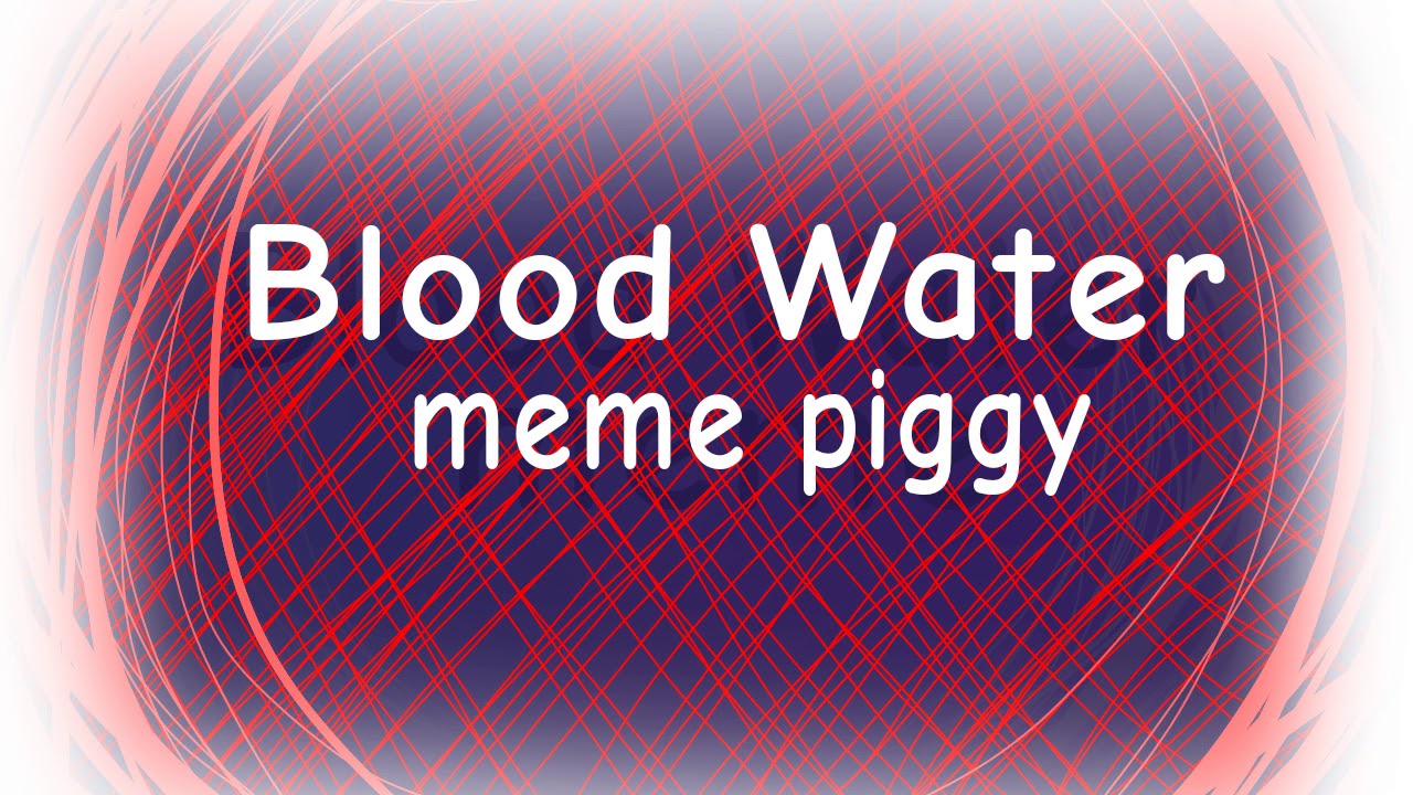 Blood Water meme piggy - YouTube