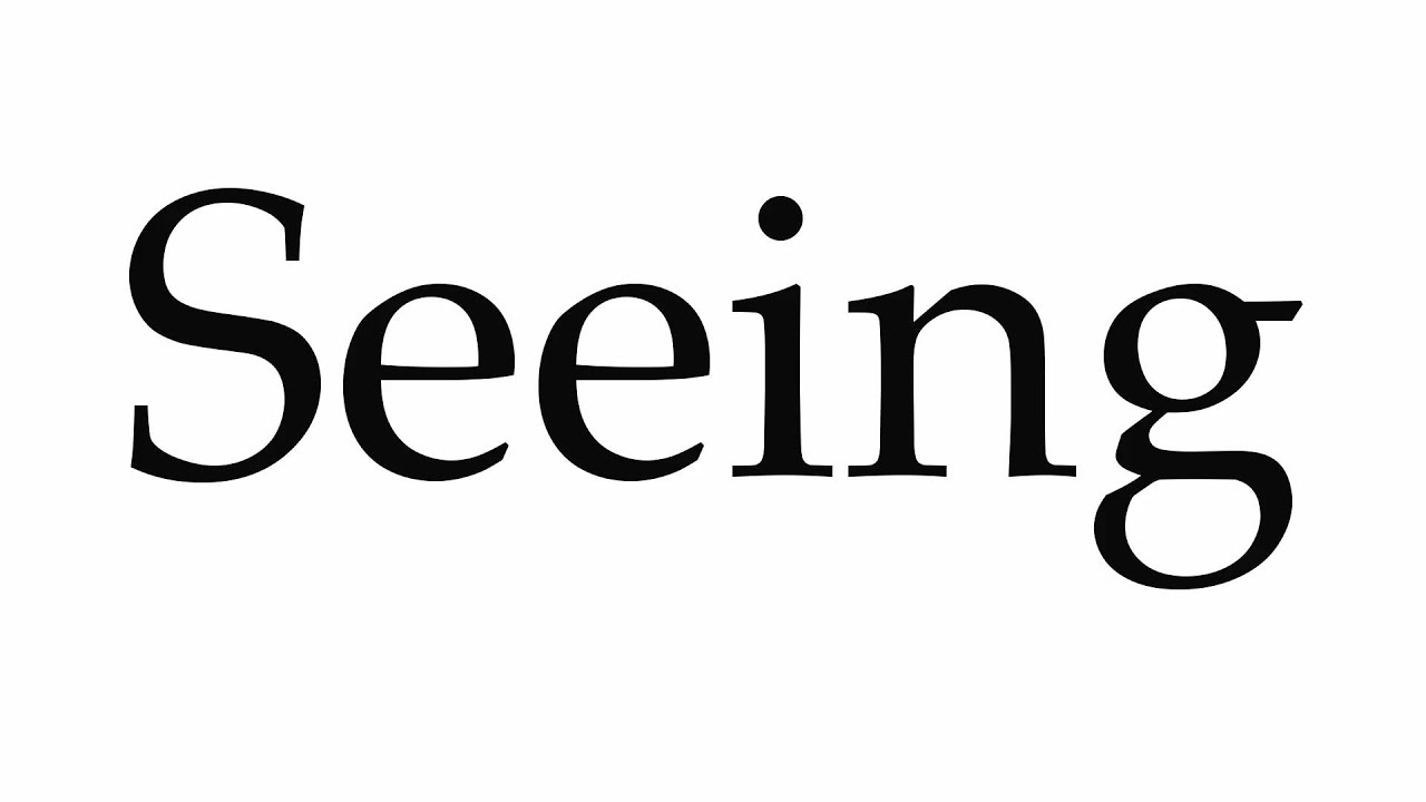 How to Pronounce Seeing - YouTube
