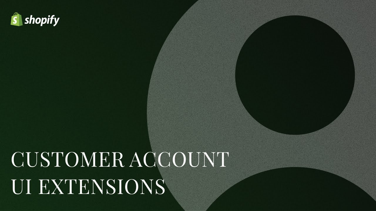 Shopify Customer Account UI Extensions Tutorial - Using The Customer ...