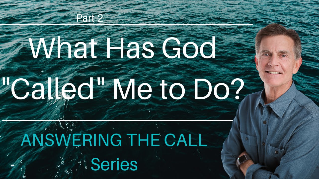 Answering the Call Series: What Has God "Called" Me to Do?, Part 2 ...