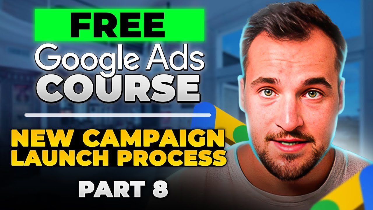 Free Google Ads Course Part 8 | New Campaign Launch Process | Google ...