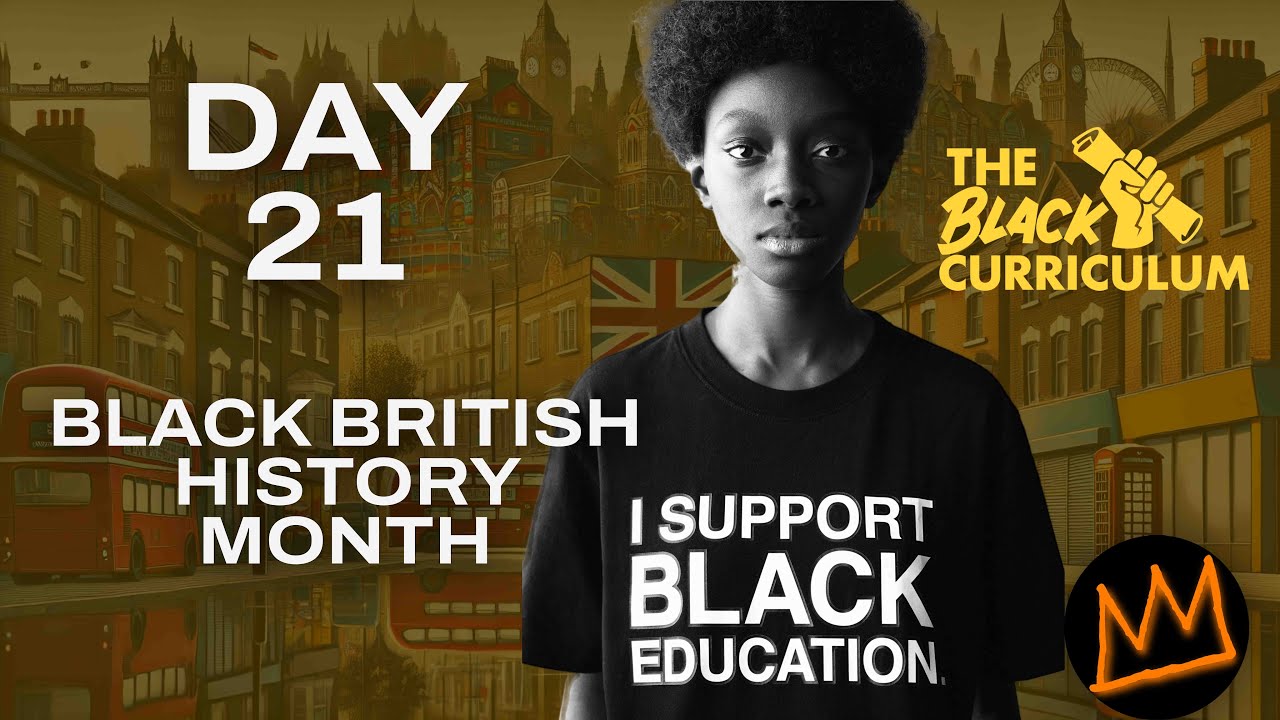 31 Days Of Black British History Day Twenty One: The Black Curriculum ...