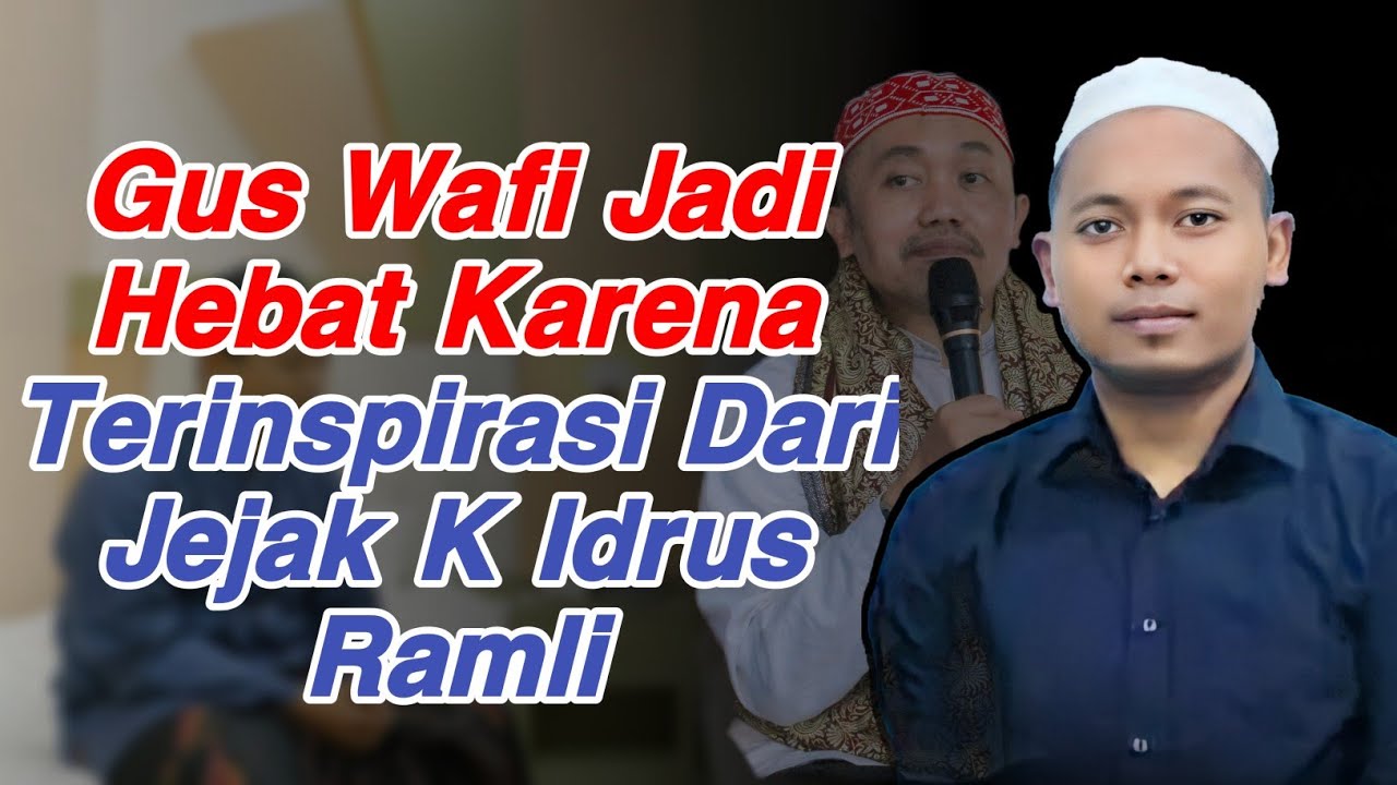 Gus wafi Jadi Hebat karena Terinspirasi Dari Jejak K Idrus Ramli - YouTube