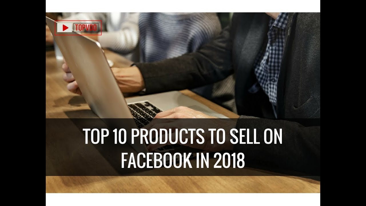 Top 10 Products to sell on Facebook in 2018 - YouTube