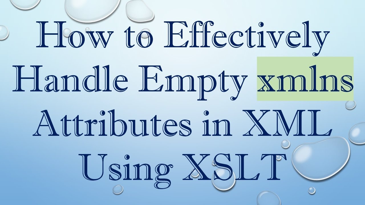 How To Effectively Handle Empty Xmlns Attributes In Xml Using Xslt