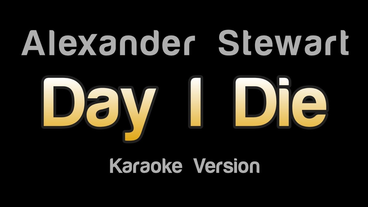 Alexander Stewart - day i die (Karaoke Version) - YouTube