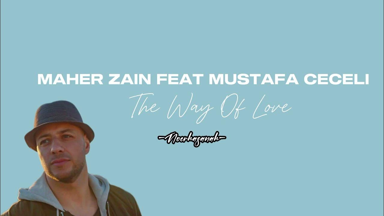 Maher Zain Feat Mustafa Ceceli - The Way Of Love Lirik - YouTube