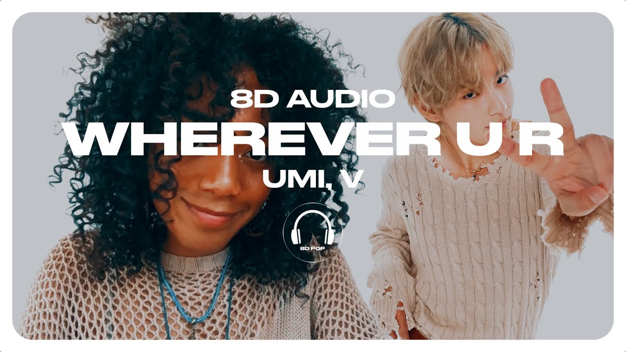 UMI, V - wherever u r (ft. V of BTS) [8D AUDIO] 🎧USE HEADPHONES🎧 - YouTube