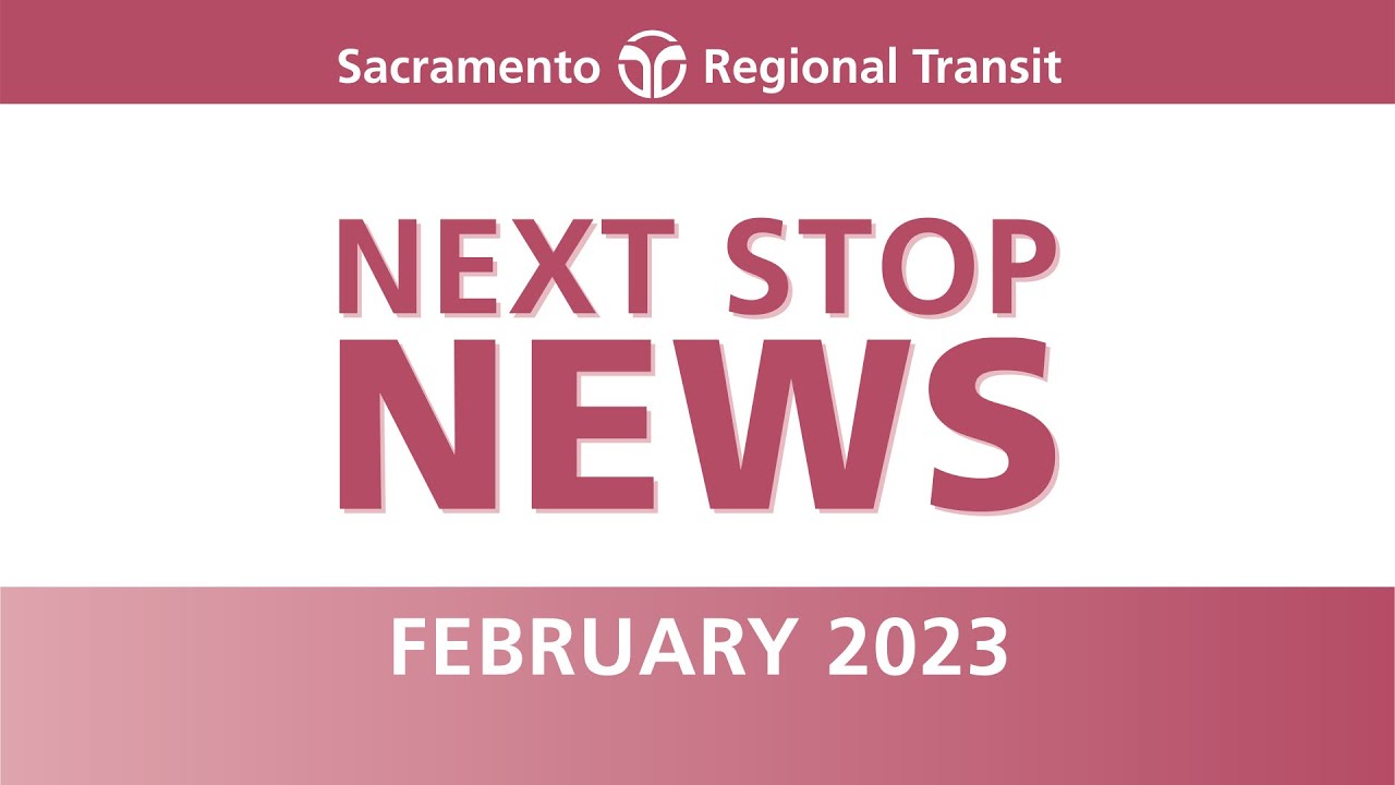 SacRT's Next Stop News Passenger Video Newsletter February 2023 - YouTube