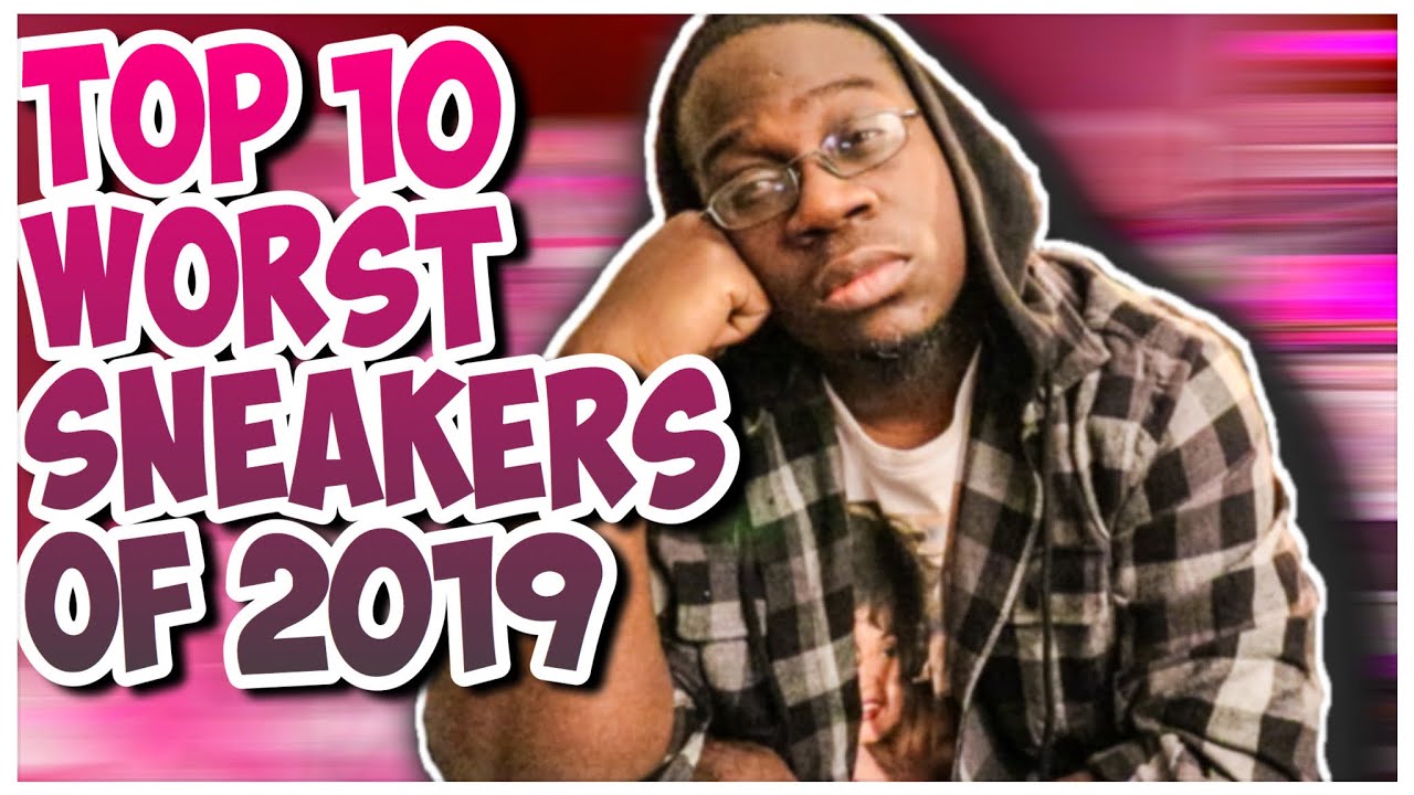 Top 10 Worst Sneakers Of 2019 - YouTube