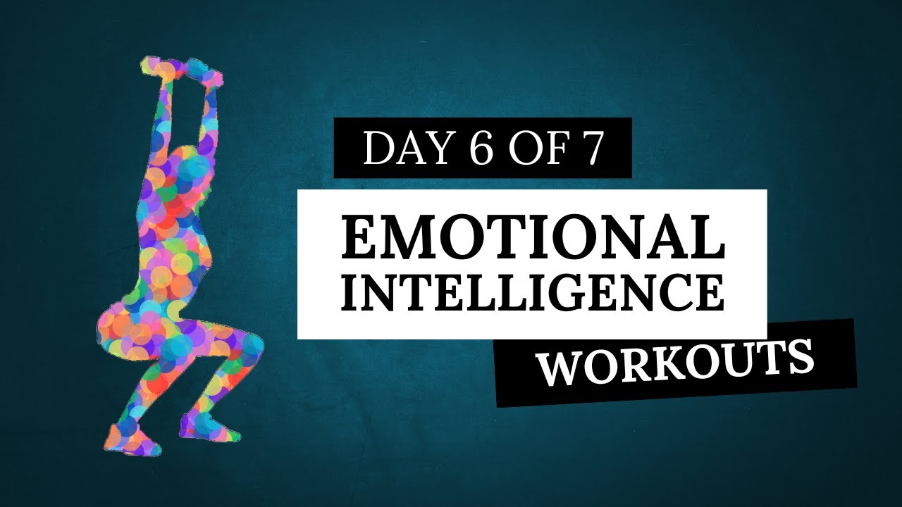 Emotional Intelligence Workout - (Emotional Agility Focus) Day 6 of 7 ...