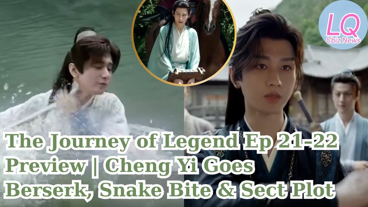 The Journey of Legend Ep 21–22 Preview | Cheng Yi Goes Berserk, Snake ...