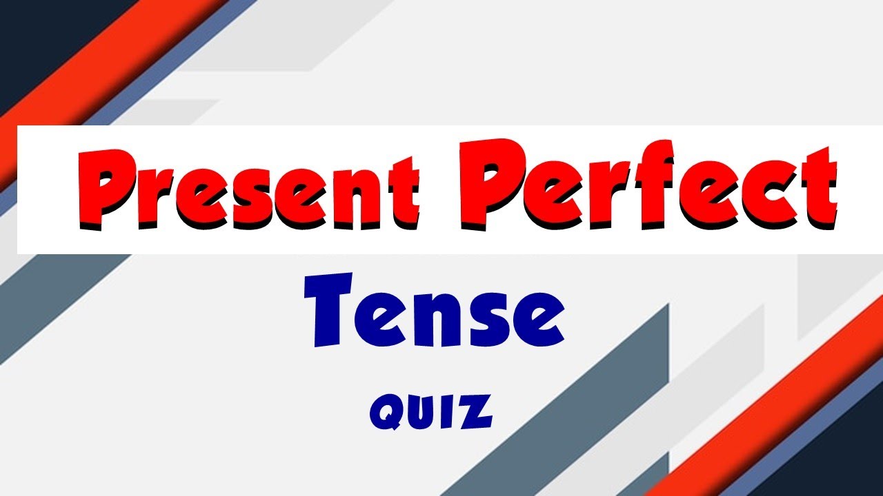 Present Perfect Tense Quiz / 15 Questions / 4 Challenging Questions ...
