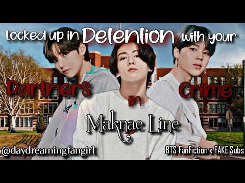 Locked up in detention with your partners in crime•Maknae Line• Fanfictions+Fakesubs BTS FF