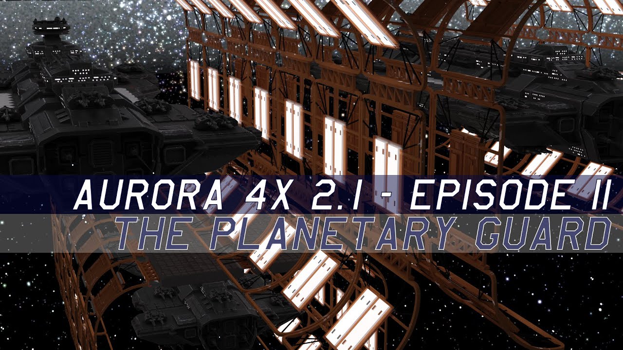 Let's Play Aurora 4x C# 2.1.1 - Episode 11 - The Planetary Guard - YouTube