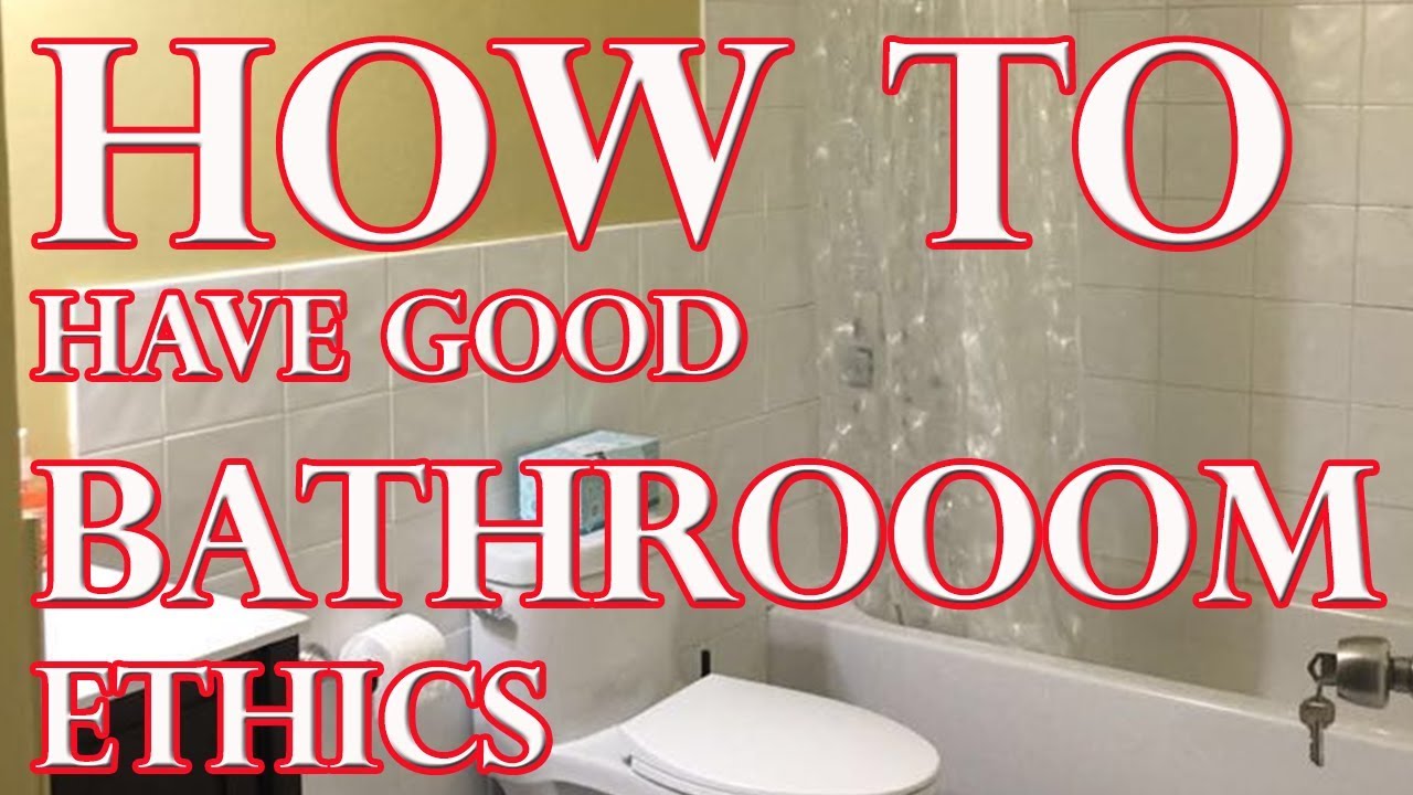 How To Have Good Bathroom Ethics - YouTube