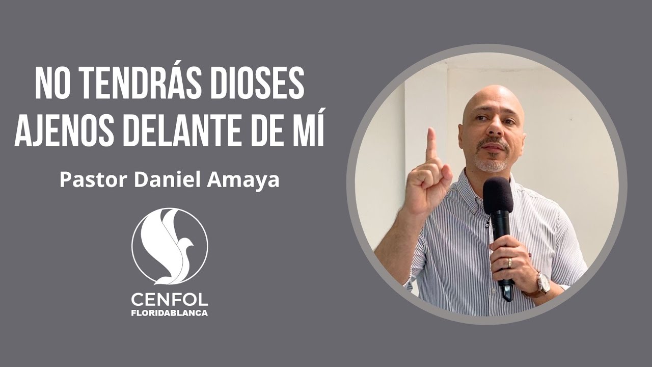 No tendrás dioses ajenos delante de mí - Pastor Daniel Amaya (04/08 ...
