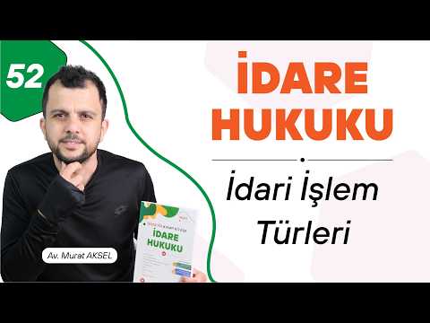 52) 2026 İdare Hukuku Kampı - İdari İşlem Türleri