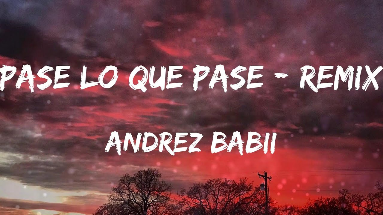 Andrez Babii - Pase Lo Que Pase - Remix (Letras) - YouTube