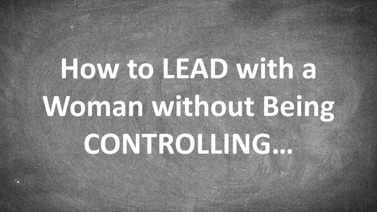 How to LEAD with a Woman without Being CONTROLLING... - YouTube
