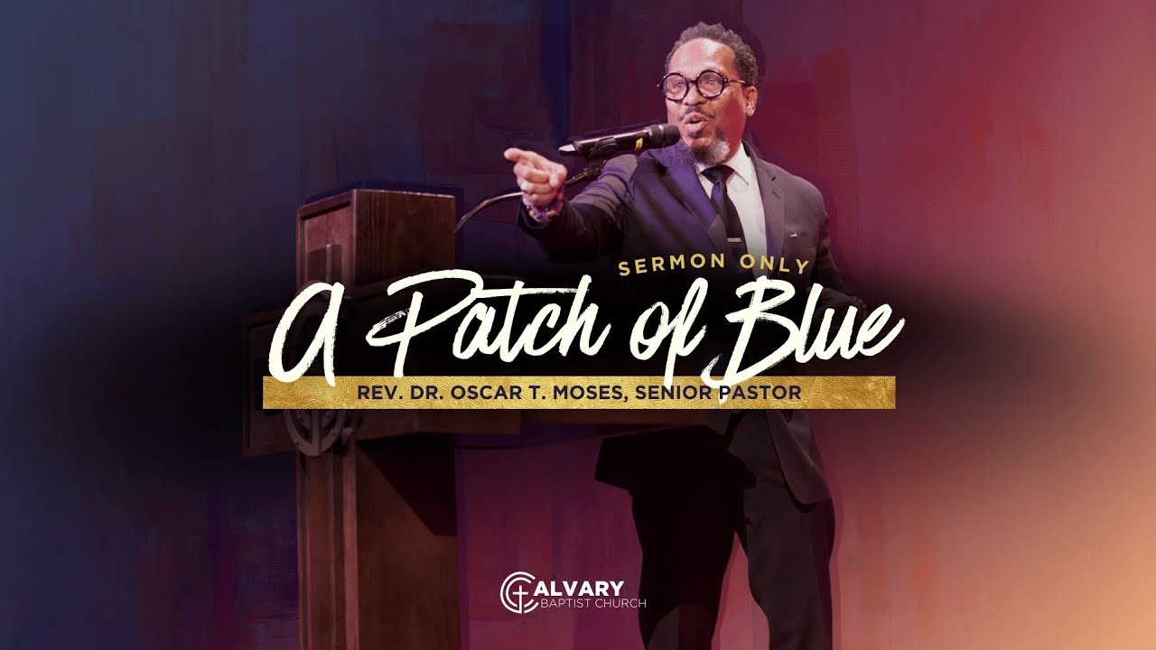 A Patch of Blue | Sermon Only | Rev. Dr. Oscar T. Moses, Pastor - YouTube