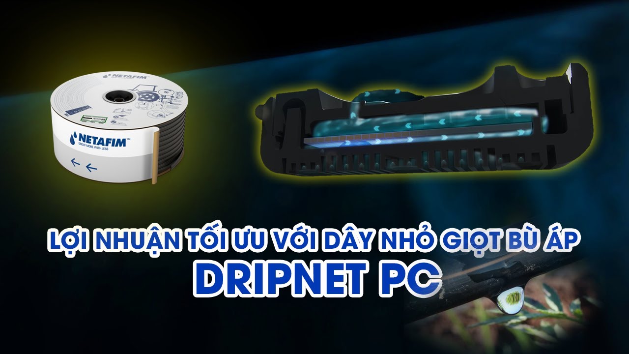 LỢI NHUẬN TỐI ƯU VỚI DÂY NHỎ GIỌT BÙ ÁP DRIPNET PC - Netafim - Khang ...