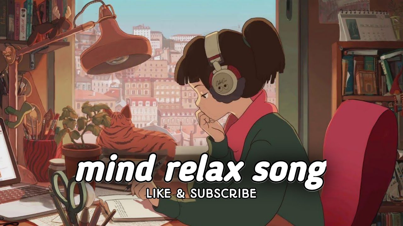 Mind Relax Lofi Mashup || Mind Relaxing Songs || Mind Relax Lofi Song ...