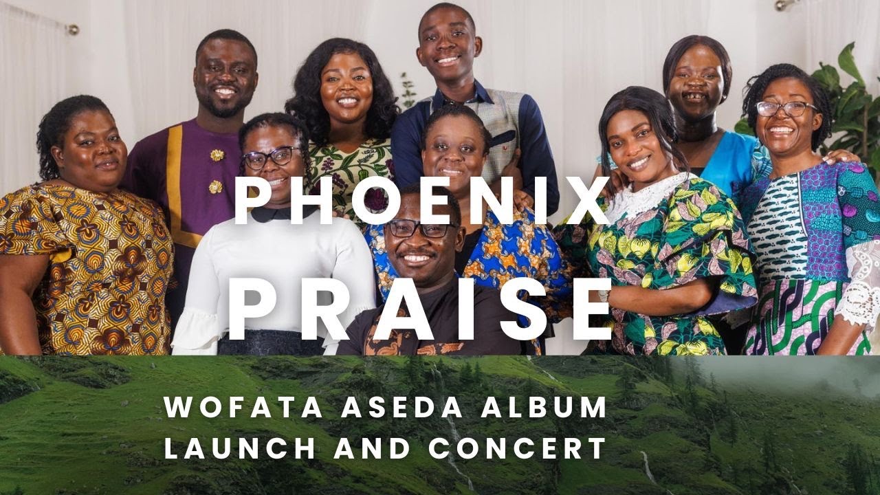 PHOENIX PRAISE LIVE IN WOFATA ASEDA CONCERT AND ALBUM LAUNCH - YouTube