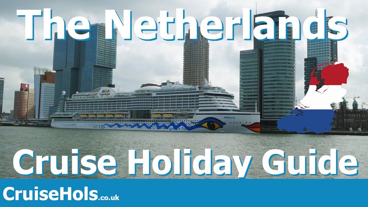 The Netherlands Cruise Holidays Guide | CruiseHols Guide to Visiting ...