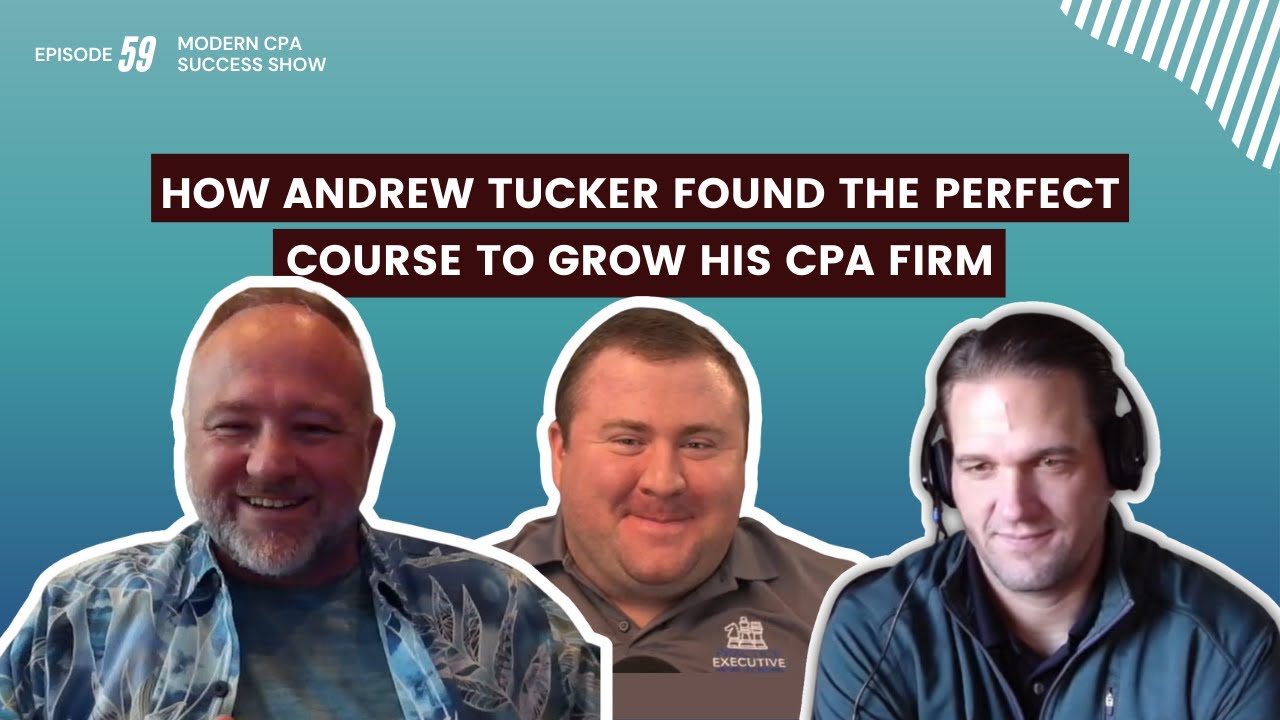 Episode 59 - How Andrew Tucker Found The Perfect Course To Grow His CPA ...