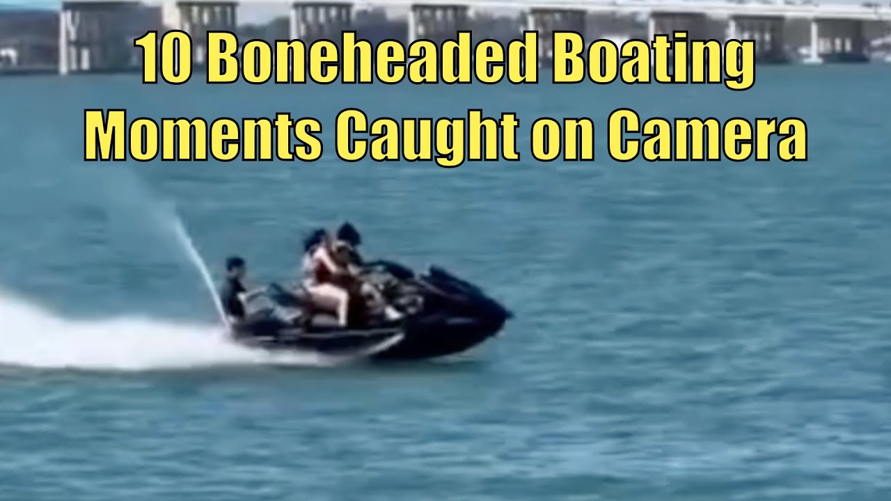 10 Boneheaded moments Caught on Camera | Boneheaded Boaters of the Week ...