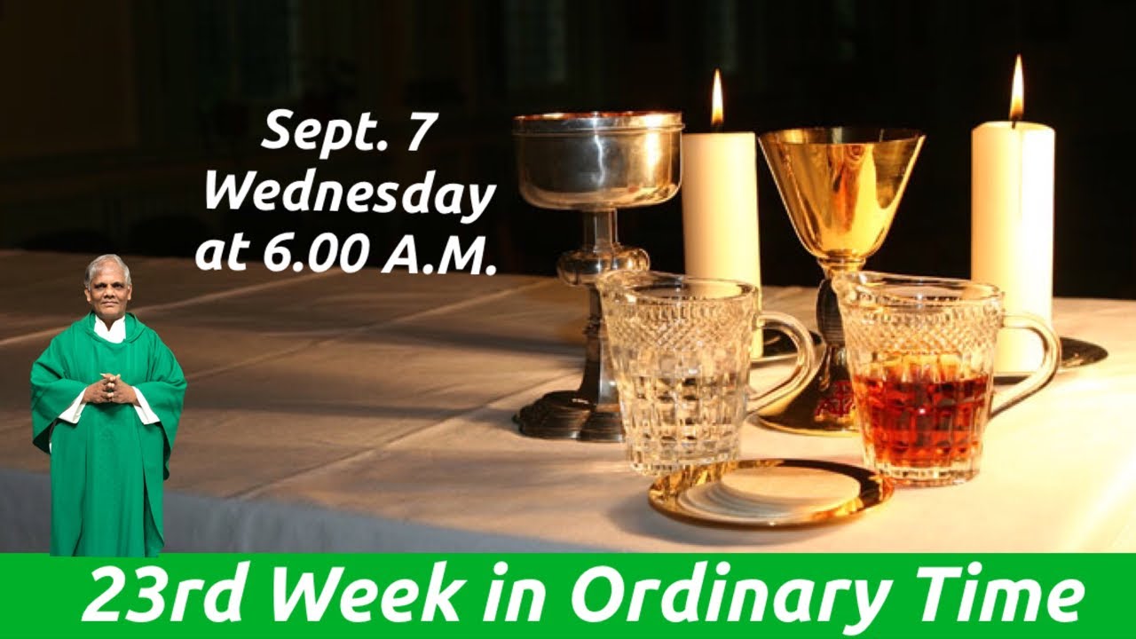 Sept. 7th, Wednesday, 23rd Week in Ordinary Time, Live Mass at 6.00 A.M ...
