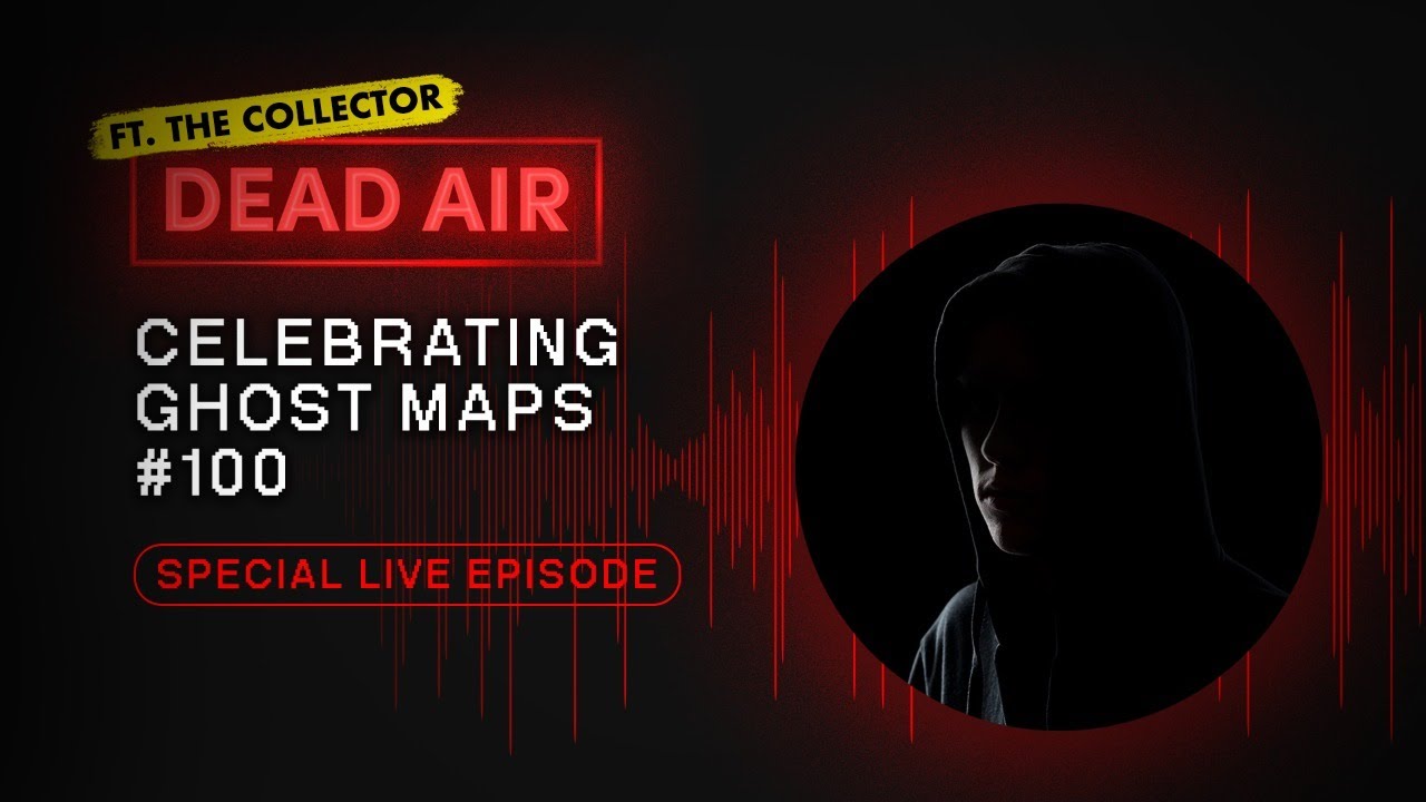 Celebrating Ghost Maps #100 with The Collector - DEAD AIR - Live Horror ...
