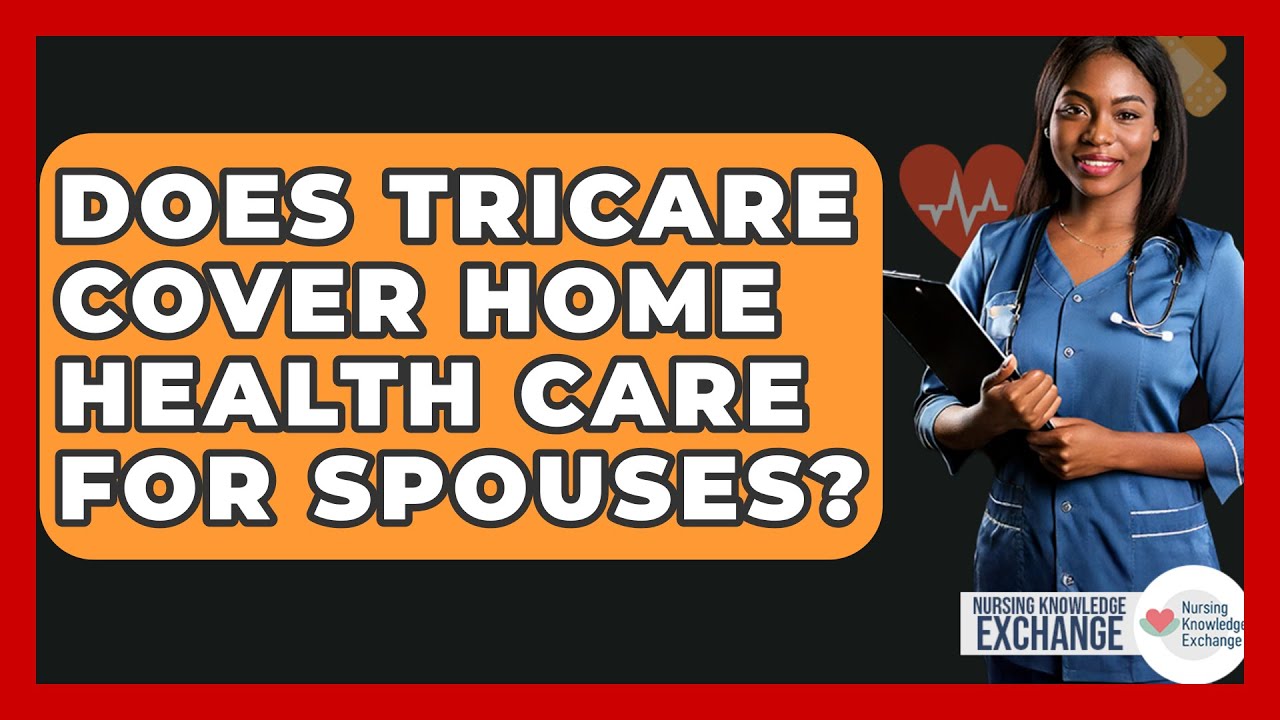 Does TRICARE Cover Home Health Care For Spouses? - Nursing Knowledge ...