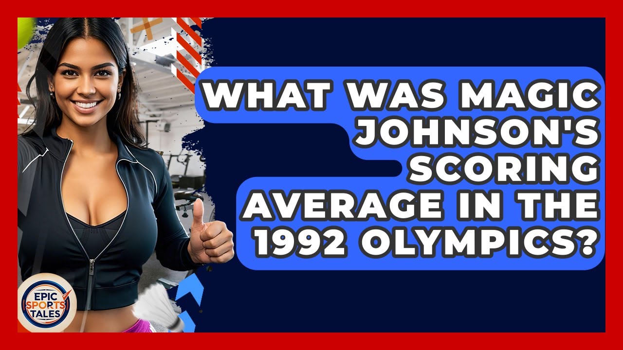What Was Magic Johnson's Scoring Average In The 1992 Olympics? - Epic ...