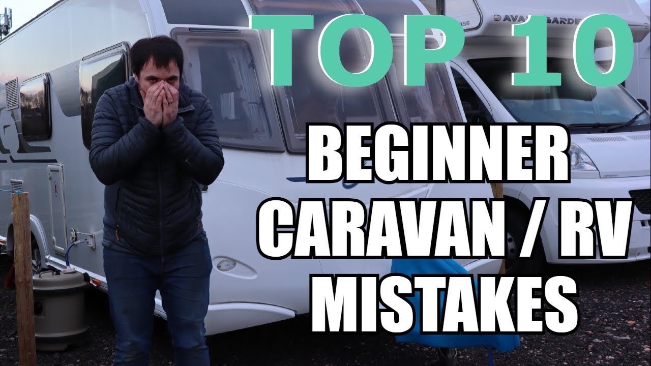 Top 10 Beginner Caravan/RV Mistakes (And HOW TO AVOID THEM!) || Caravan ...