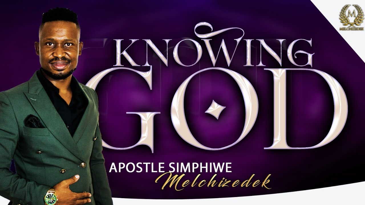 KNOWING GOD || APOSTLE SIMPHIWE MELCHIZEDEK || MAMELODI - YouTube