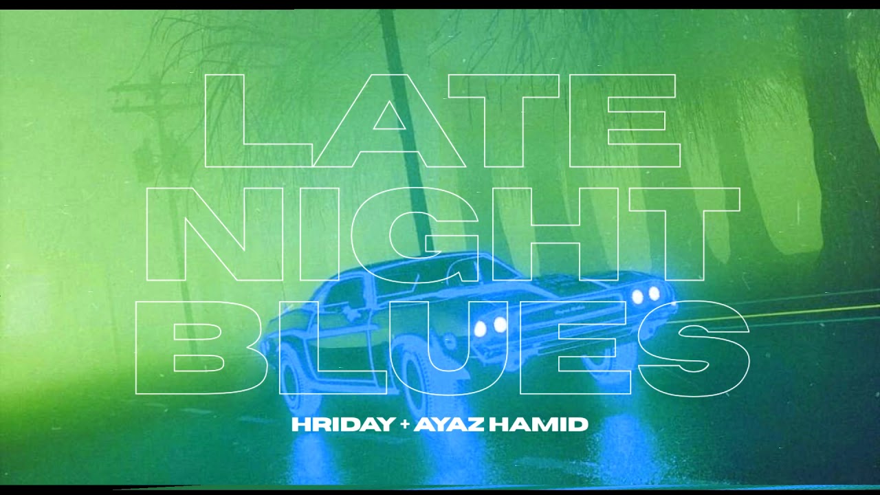 Hriday, Ayaz Hamid, Cream Soda - Late Night Blues (Official Audio ...