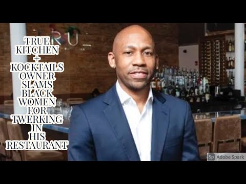 TRUE KITCHEN  OWNER SLAMS BLACK WOMEN FOR TWERKING IN HIS RESTAURANT