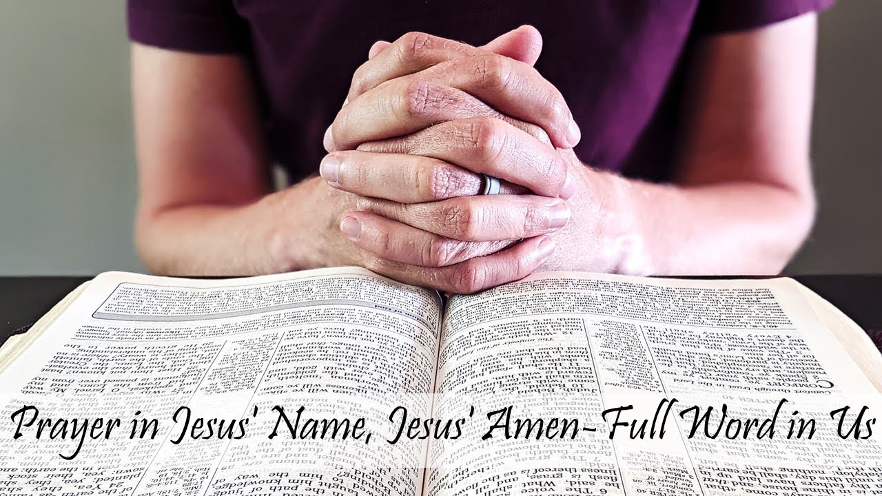 Prayer in Jesus' Name, Jesus' Amen-Full Word in Us - John 14:12-21 ...