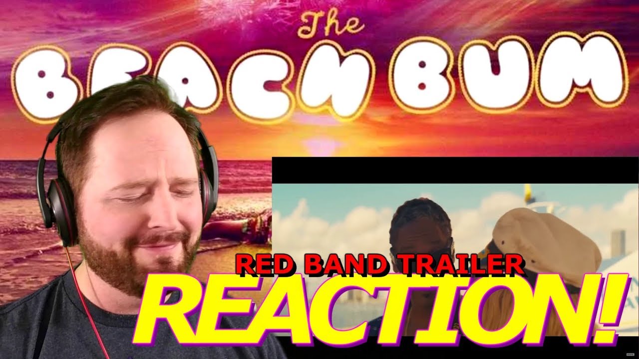 The Beach Bum (Red Band Trailer - Matthew McConaughey) REACTION ...