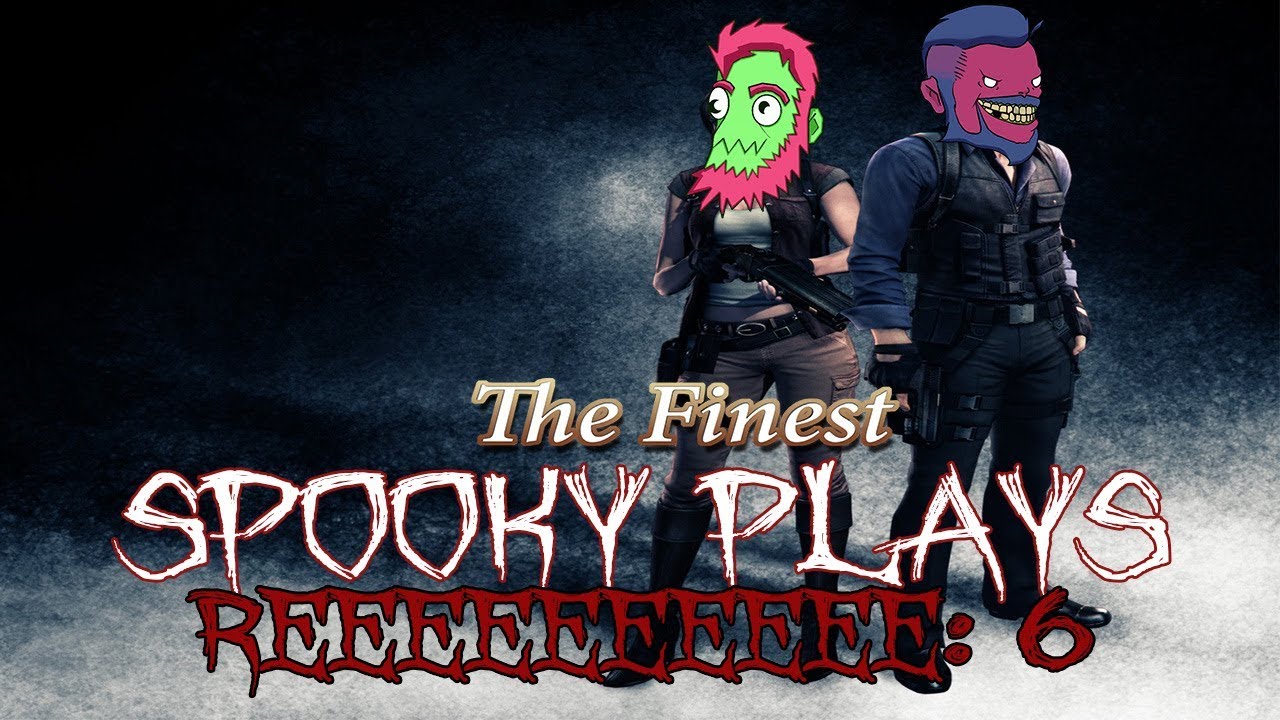 REEEEEEEEE: 6 - The Finest Spooky Plays - YouTube