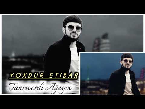 Tanrıverdi Ağayev Yoxdur Etibar.
