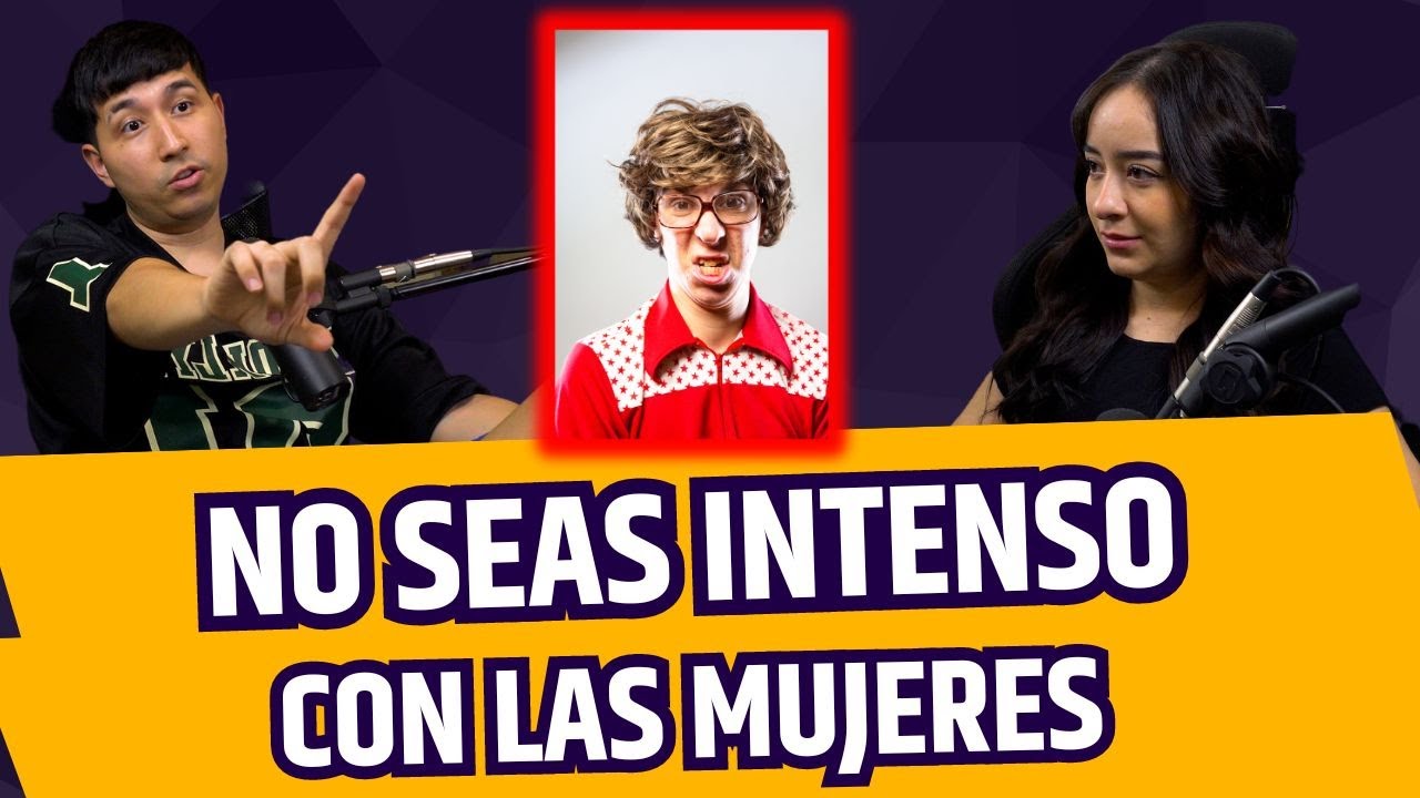 SER INTENSO HARÁ QUE TE RECHACEN LAS MUJERES - YouTube