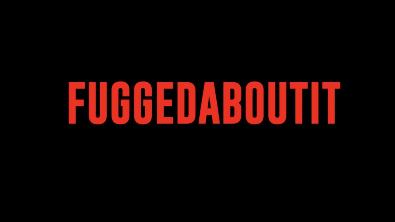 FUGGEDABOUTIT - YouTube