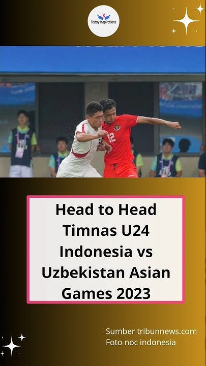 Head to Head Timnas U24 Indonesia vs Uzbekistan Asian Games 2023 #timnasindonesia # ...