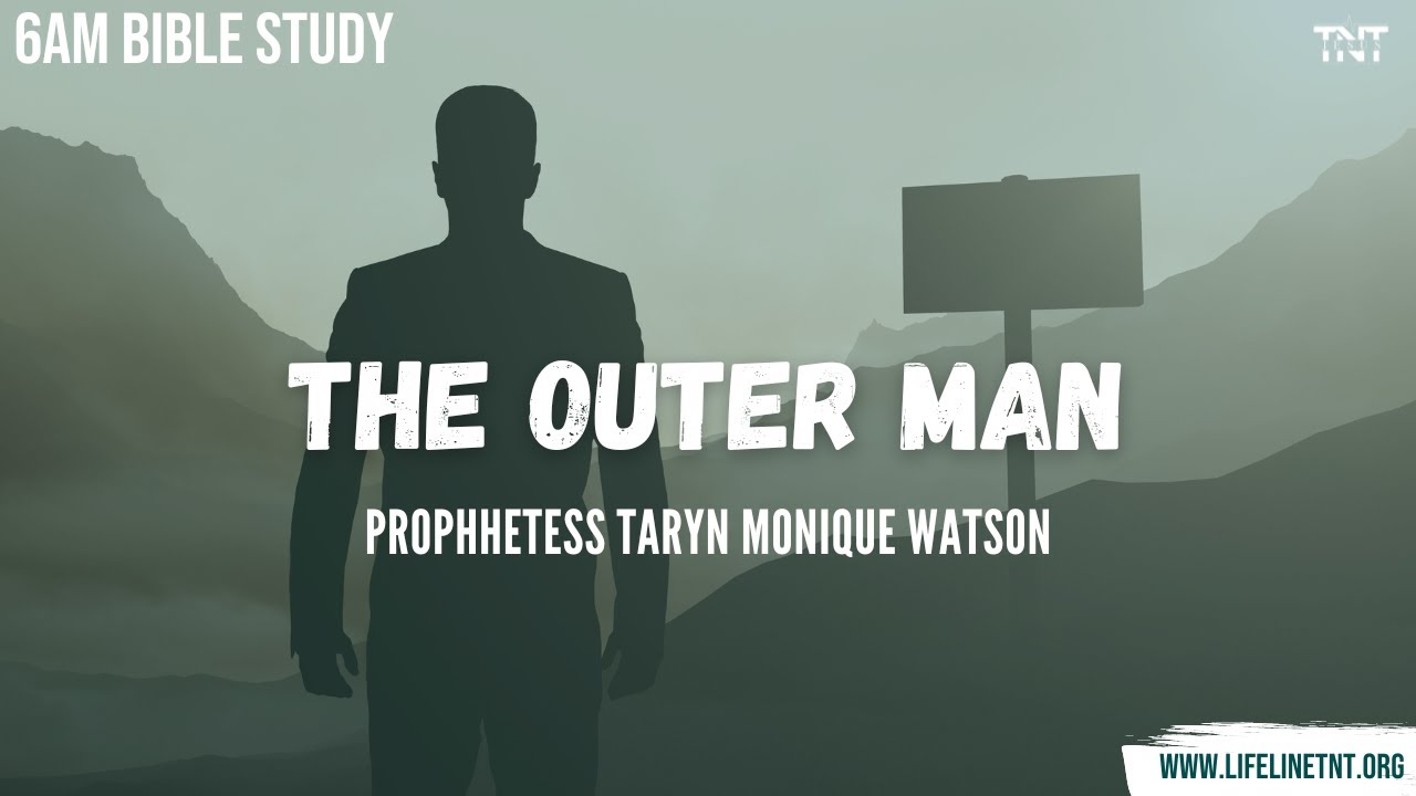 The Outer Man || 6 AM Bible Study | Prophetess Taryn Monique Watson ...